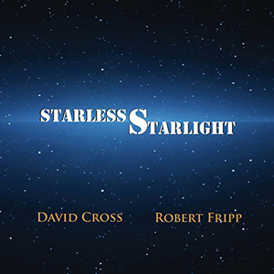 ロバート・フリップ＋デヴィッド・クロスのコラボ作『Starless Starlight』が発売、「Starless Starlight ...